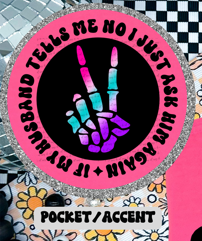 If My Husband Tells No I Just Ask Him Again Pocket 46189 DTF transfer ...