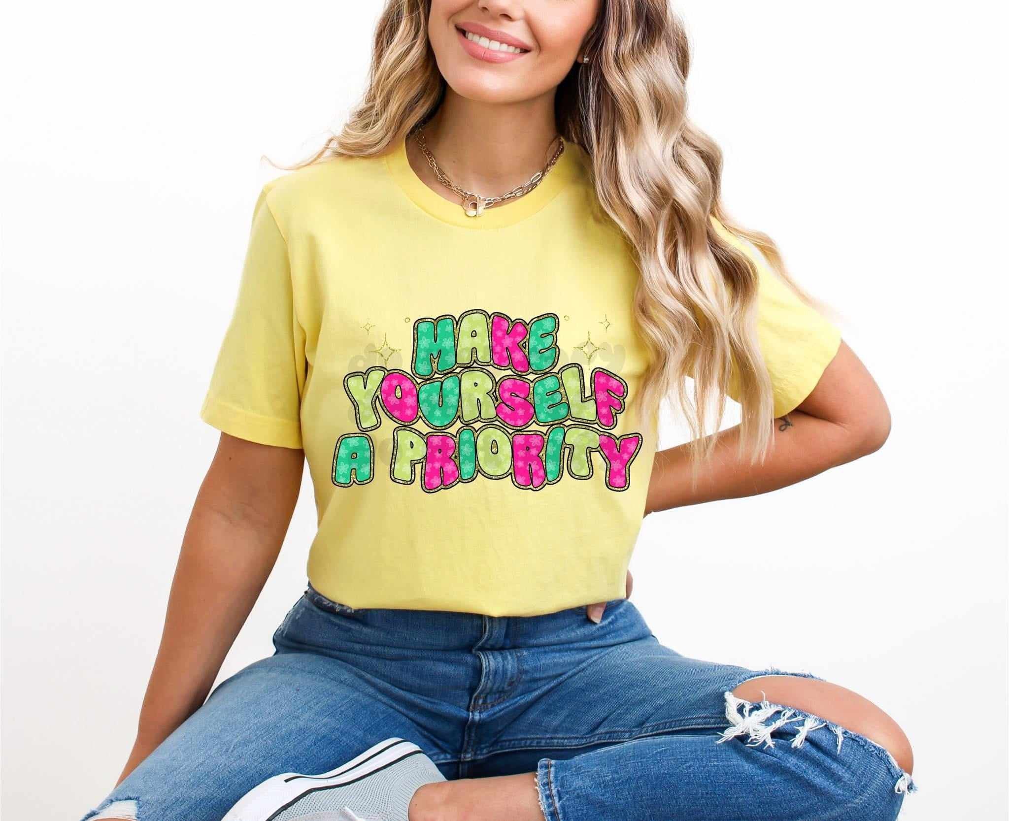 Make yourself a priority (CST) 70726 DTF transfer – Mud & Grace Transfers