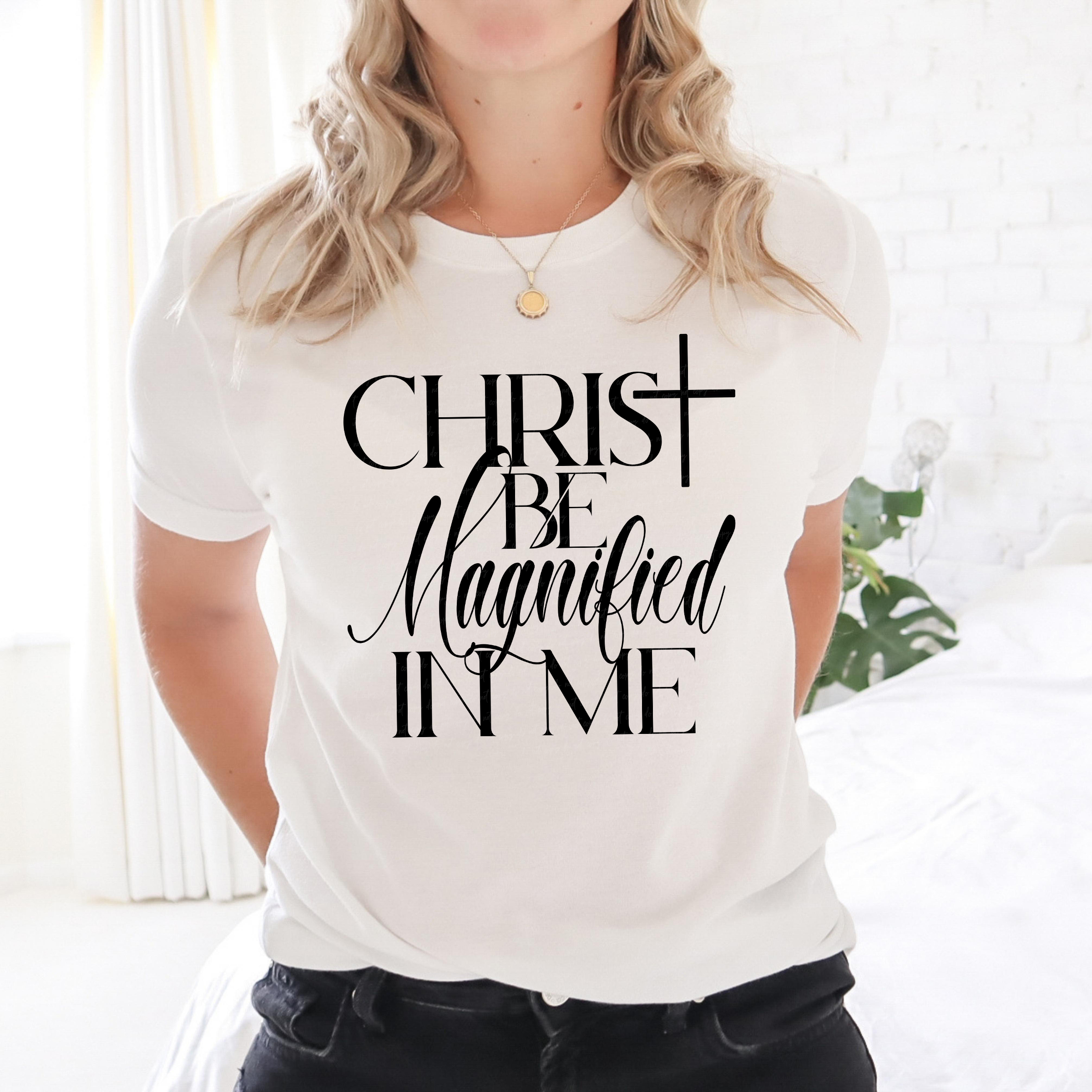 Christ Be Magnified In Me 117380 DTF TRANSFER – Mud & Grace Transfers