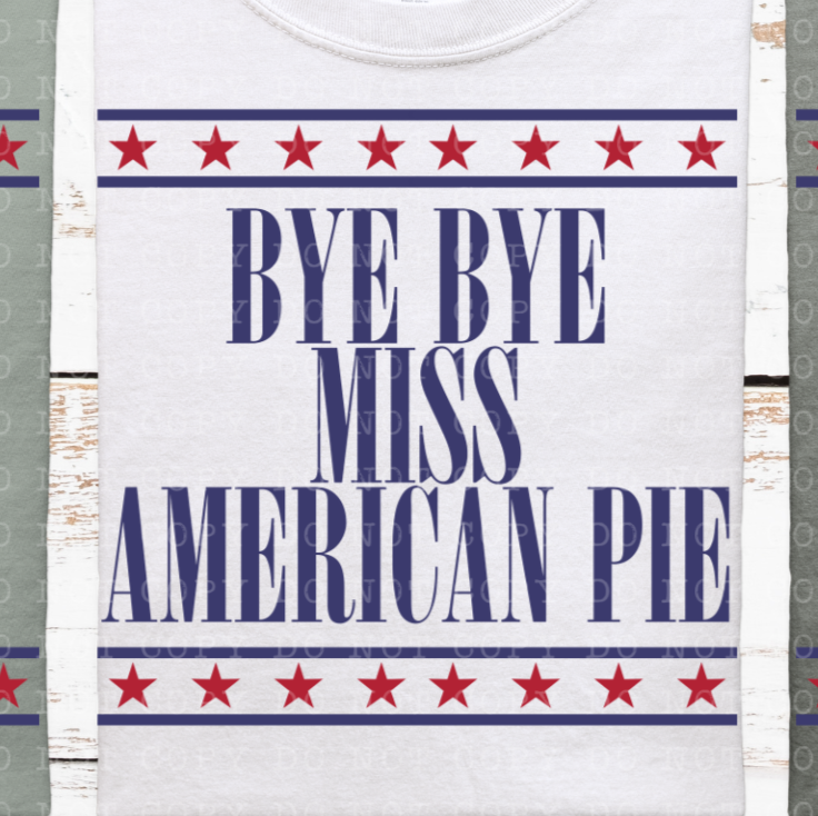 Bye Bye Miss American Pie (ECHT) DTF transfer – Mud & Grace Transfers