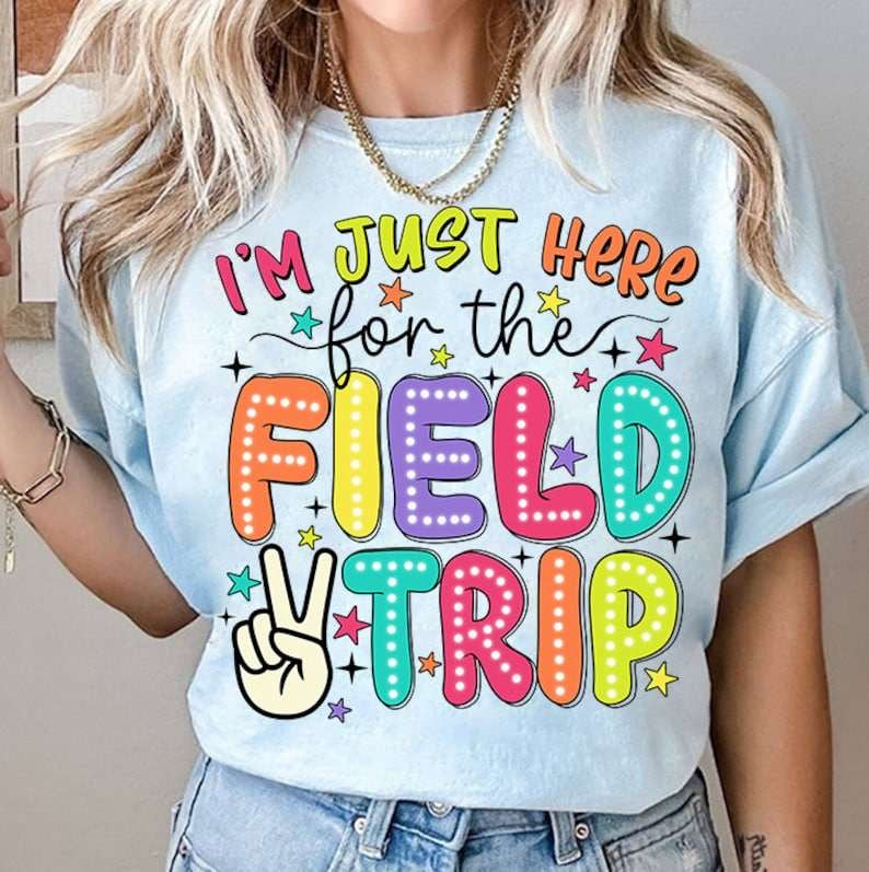 I’m just here for the field trip 31760 DTF transfer – Mud & Grace Transfers