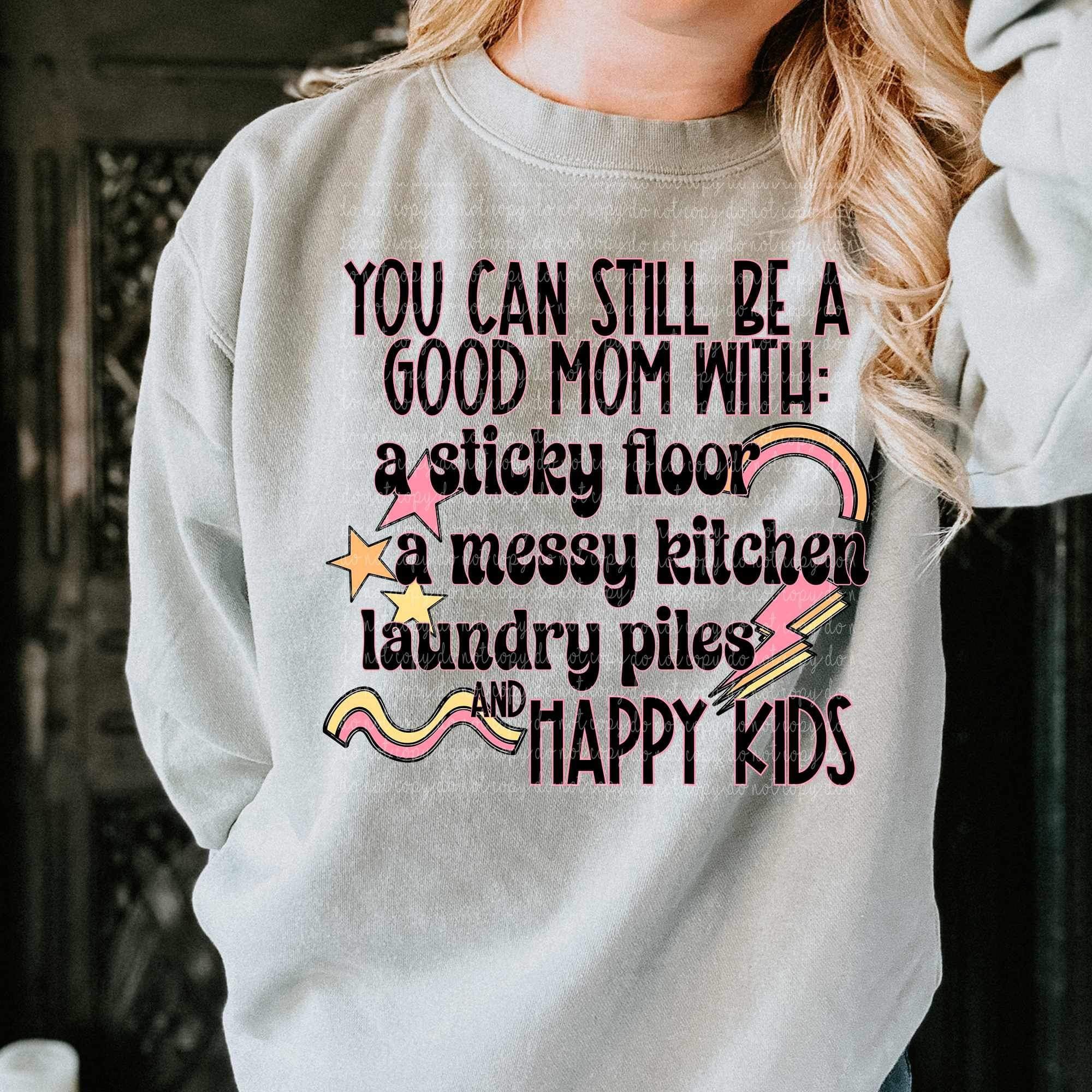 You can still be a good mom with a sticky floor a messy kitchen laundr ...