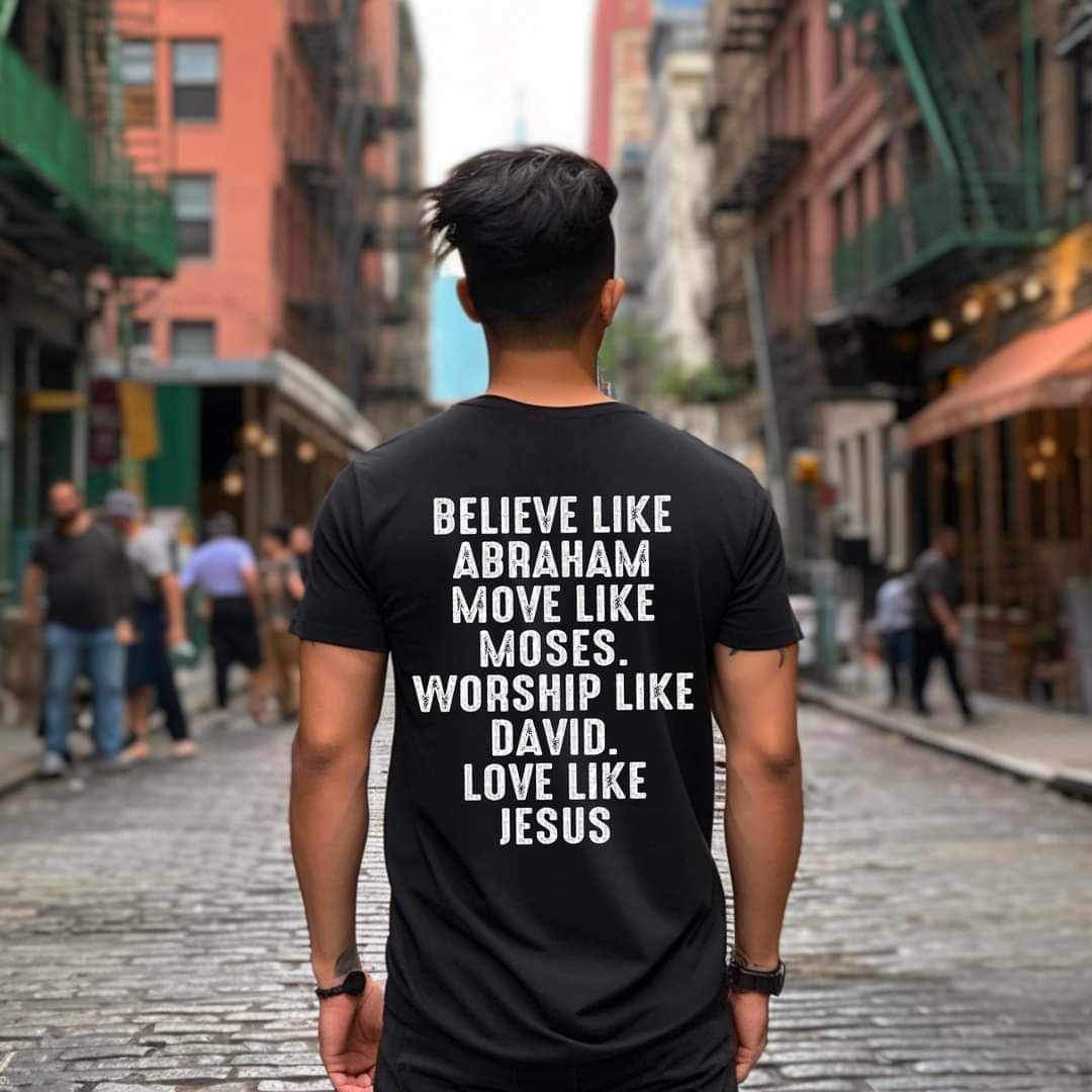 Believe like abraham move like moses worship like david love like jesu ...